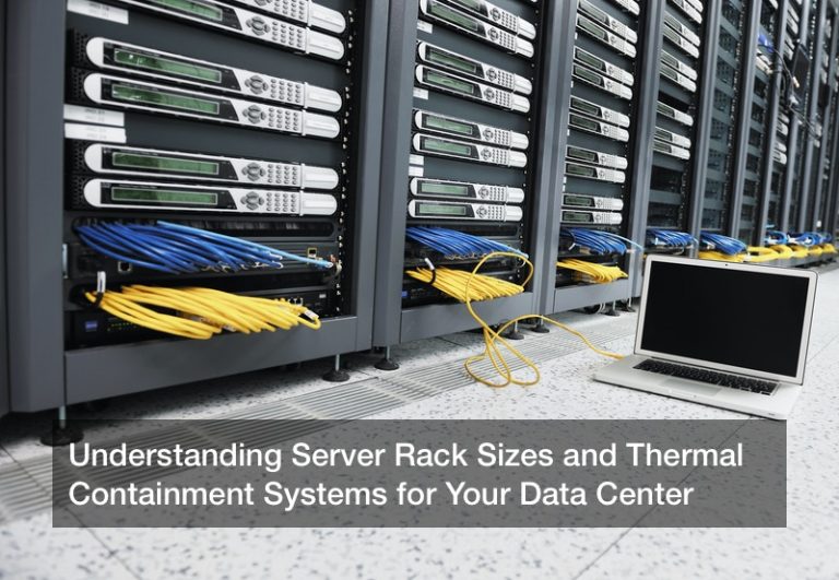 Understanding Server Rack Sizes and Thermal Containment Systems for ...